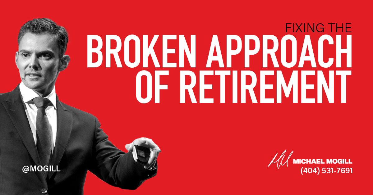 Fixing the Broken Approach of Retirement - Michael Mogill