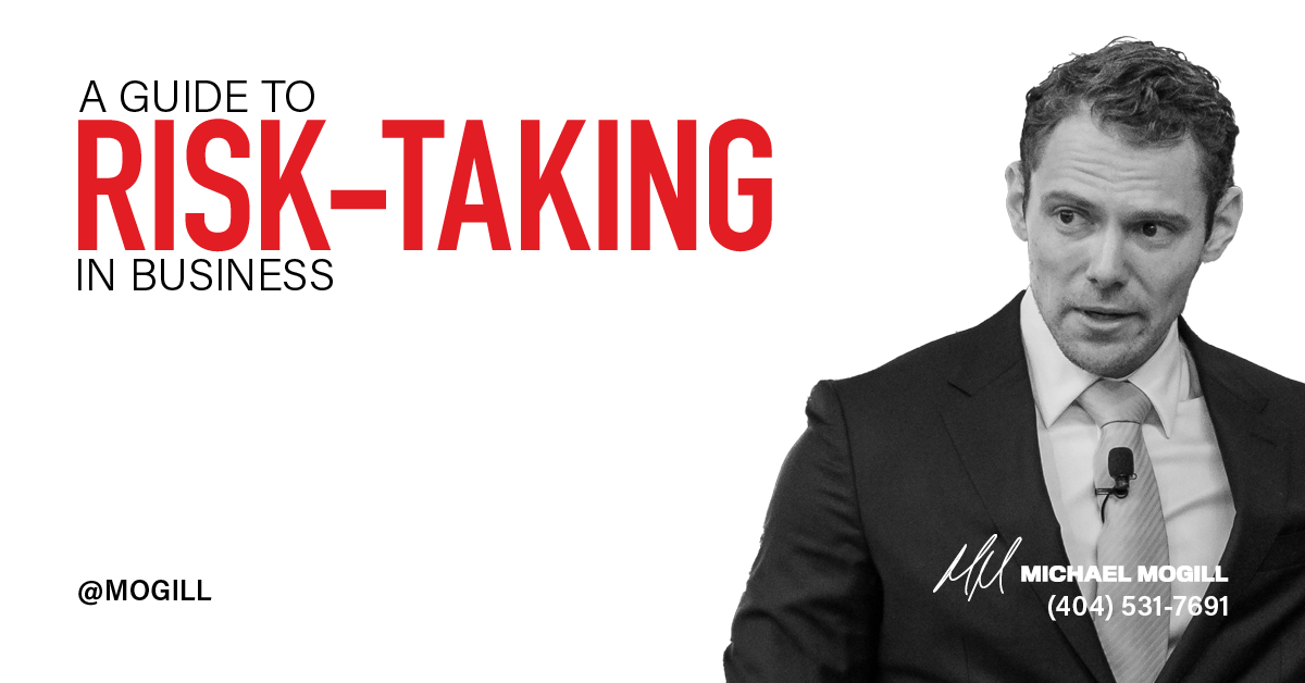 A Guide to Risk-Taking in Business - Michael Mogill